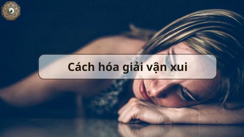 Top 7 cách hóa giải vận xui đơn giản giúp thay đổi vận mệnh